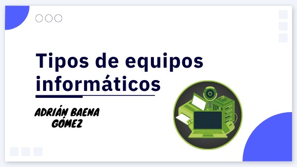 Tipos de equipos informáticos | Genially
