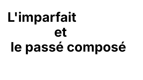 L'imparfait et le Passé Composé