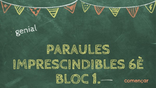 6è_Bloc 1_ Paraules imprescindibles. | Genially