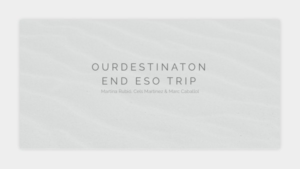 Our destinations end ESO trip - Presentation