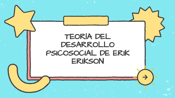 TEORÍA DEL DESARROLLO PSICOSOCIAL DE ERIK ERIKSON | Genially