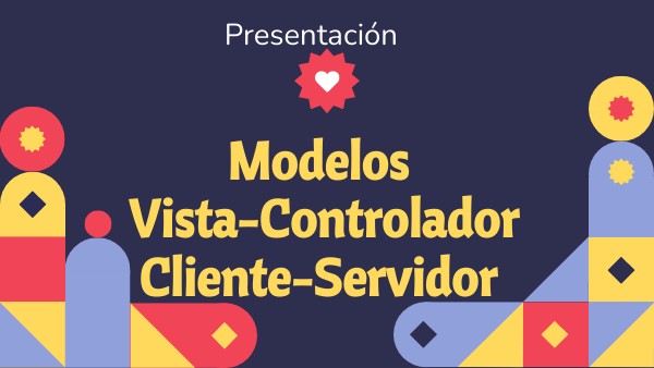 Modelos cliente-servidor y vista-controlador | Genially