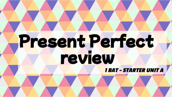 1 BAT Present Perfect REVIEW | Genially