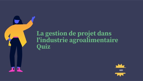 Quizz sur la gestion de projet dans l'industrie agro alimentaire