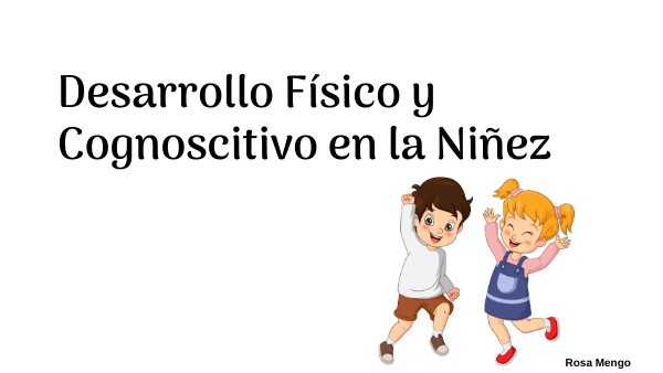 Desarrollo Físico Y Cognoscitivo en la Niñez | Genially
