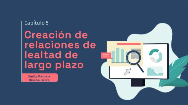 Capítulo 5: Creación de relaciones de lealtad de largo plazo | Genially