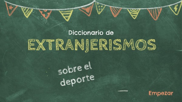 DICCIONARIO DE EXTRANJERISMOS | Genially