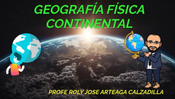 GEOGRAFÍA FÍSICA CONTINENTAL | Genially