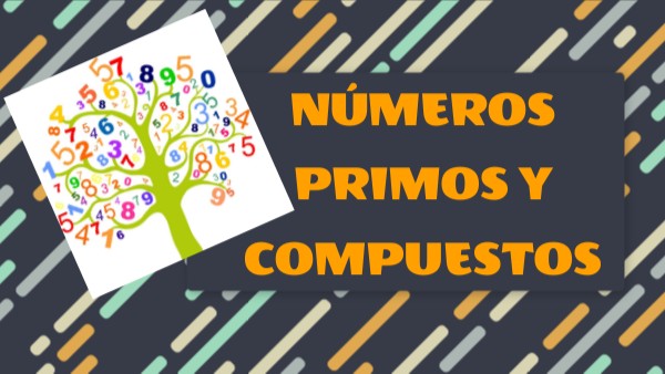 NÚMEROS PRIMOS Y COMPUESTOS