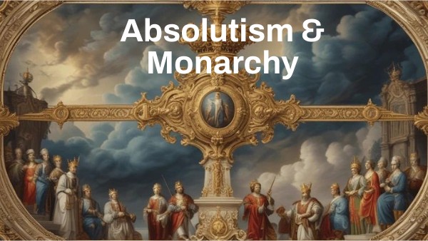 7- Absolutism & Monarchy | Genially