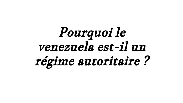 Pourquoi le venezuela est il un regime autoritaire