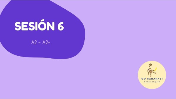 SESIÓN 6 NIVEL A2+