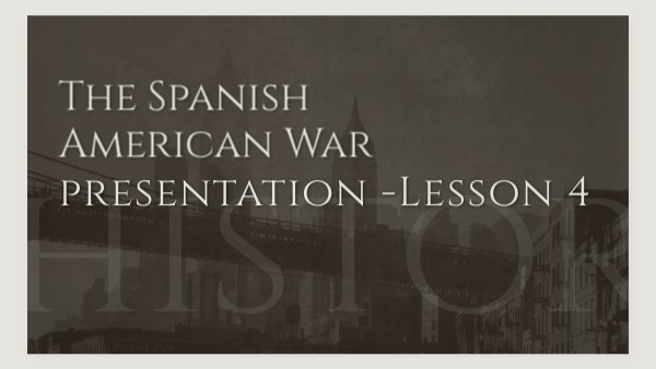 Spanish American War - Lesson 4