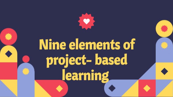 9 Elements of project-based learning | Genially