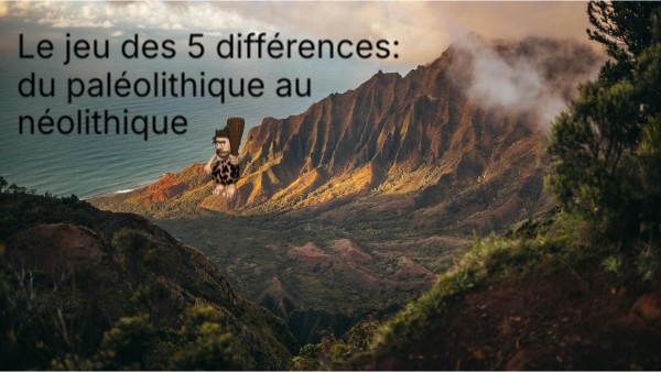 paleolithique/neolithique: le jeu des différences | Genially