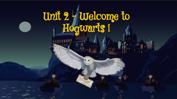Unit 2 - Welcome to Hogwarts