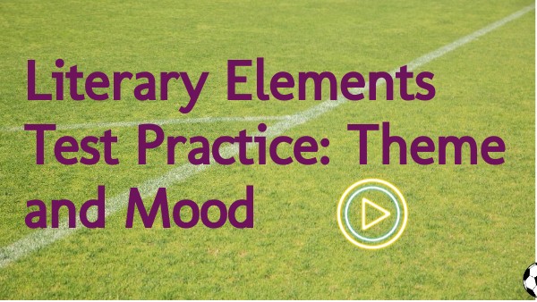 Soccer Literary Elements Test Practice: Theme and Mood | Genially
