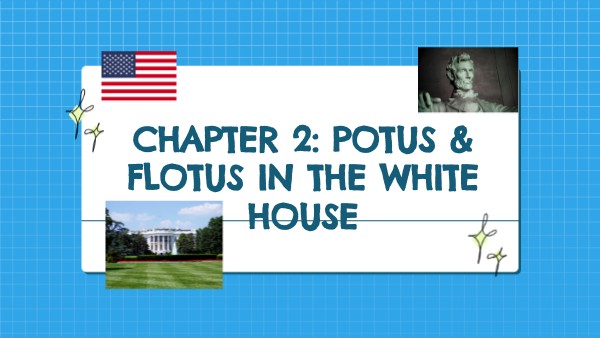 Chapter 2: Potus & Flotus in the White House | Genially