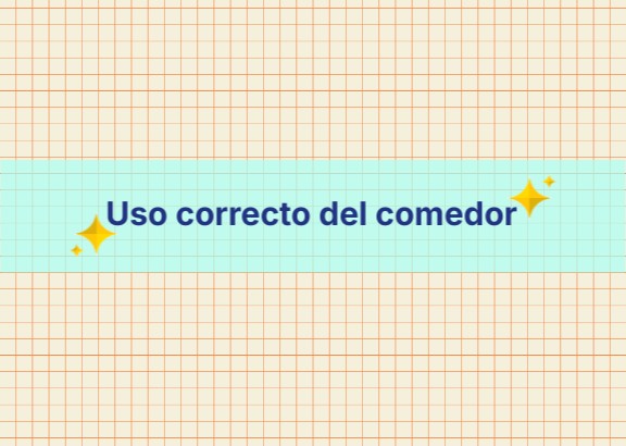 1.1 Uso correcto del comedor | Genially