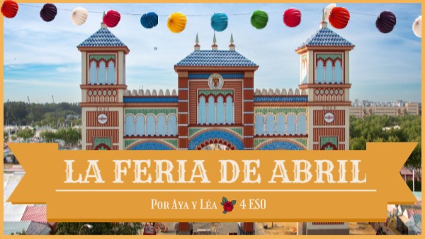 Exposé : La Feria de Abril | Genially