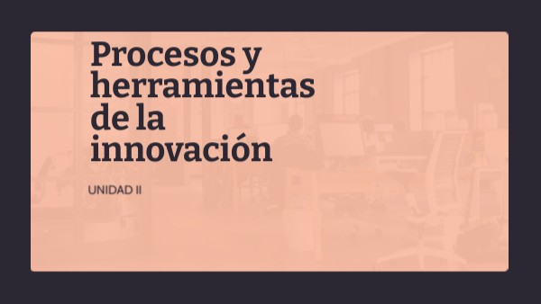 Proceso innovador unidad II | Genially