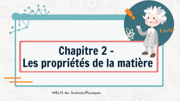 6e - Chapitre 2 - Les propriétés de la matière | Genially