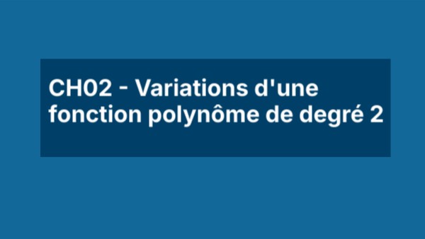 CH02 - Variations d'une fonction polynôme de degré 2 | Genially