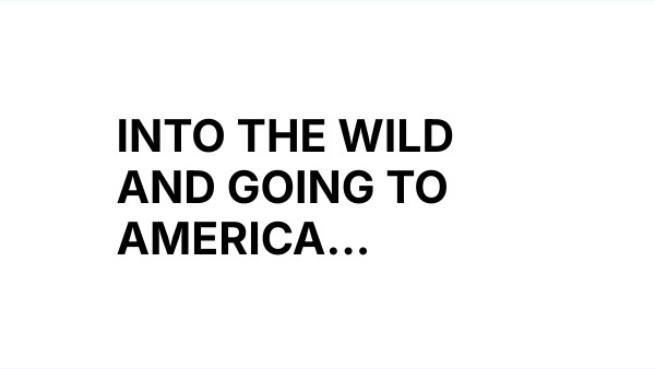 INTO THE WILD AND GOING TO AMERICA... | Genially