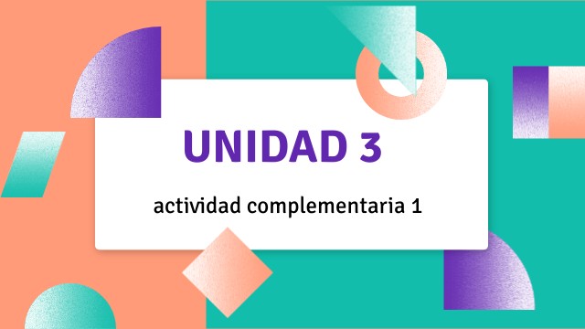 unidad 3 ac complementaria 1 | Genially