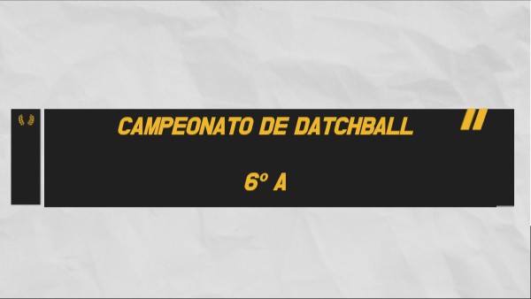 CAMPEONATO DE DATCHBALL 6º A | Genially