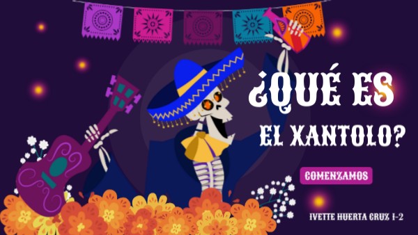 ¿QUÉ ES EL XANTOLO?