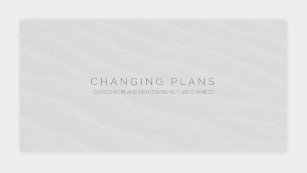 CHANGING PLANS