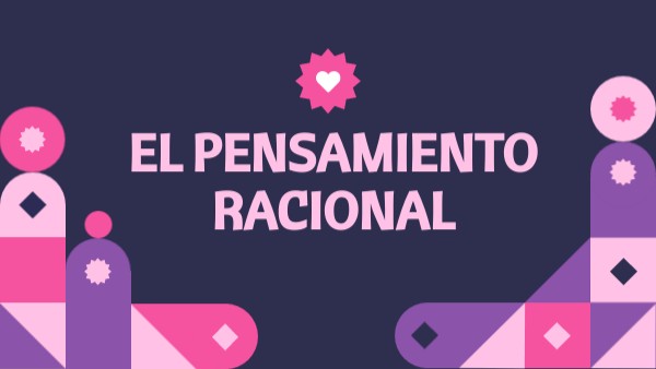 EL PENSAMIENTO RACIONAL | Genially