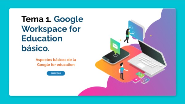Tema 1. Google Workspace for Education básico. | Genially