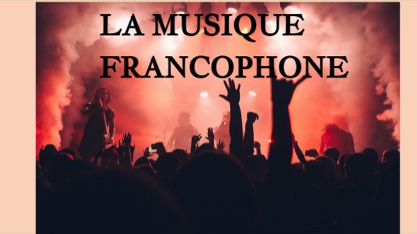 LA MUSIQUE FRANCOPHONE | Genially