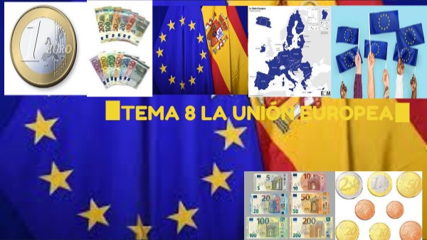 TEMA 8 LA UNIÓN EUROPEA | Genially