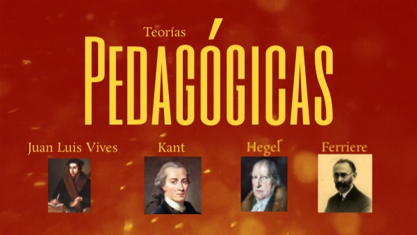 Teorías Pedagógicas- Juan Vives, Kant,Hegel y Ferri