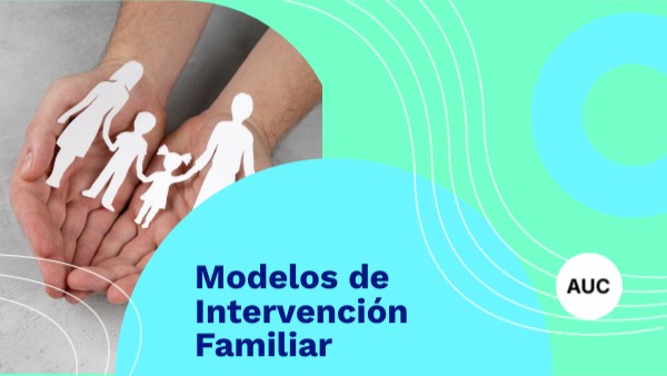 Presentación de los modelos de intervención familiar