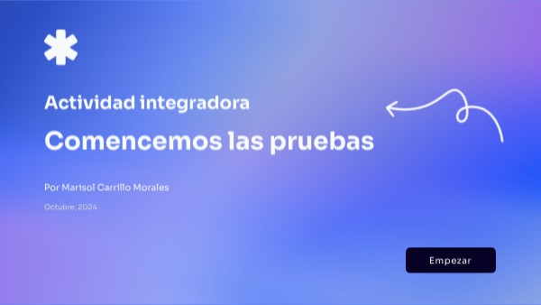 Actividad integradora. Comencemos las pruebas | Genially