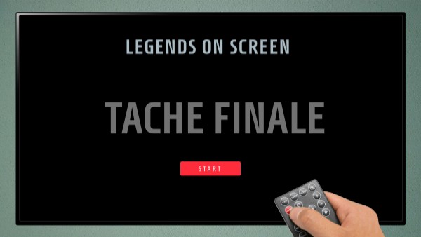 TACHE FINALE LEGENDS ON SCREEN