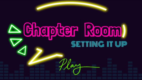 Setting Up the Chapter Room
