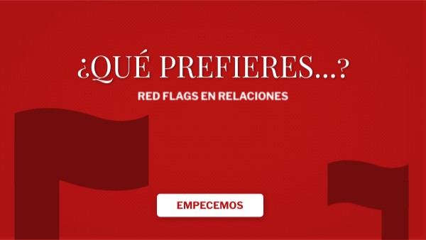 ¿Qué prefieres? Red Flags | Genially