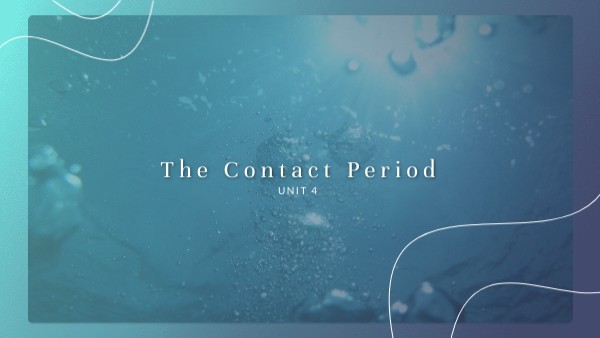 Unit 4: The Contact Period | Genially