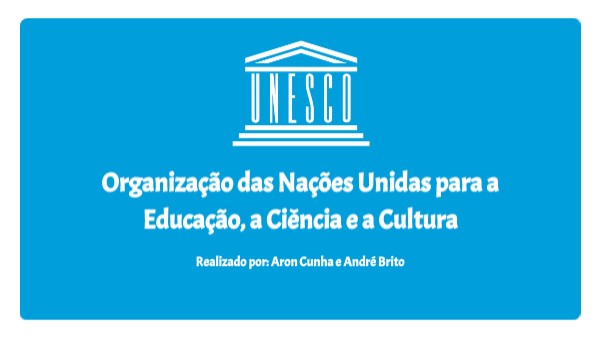 UNESCO - Aron e André 9ºB | Genially