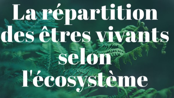 LA REPARTITION DES ETRES VIVANTS SELON L'ECOSYSTEME