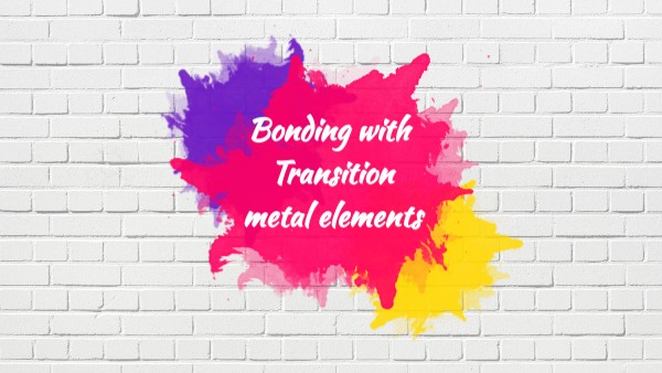 Bonding with Transition metal elements | Genially