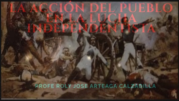 LA ACCIÓN DEL PUEBLO EN LA LUCHA INDEPENDENTISTA