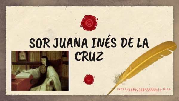 LITERATURA. SOR JUANA INÉS DE LA CRUZ