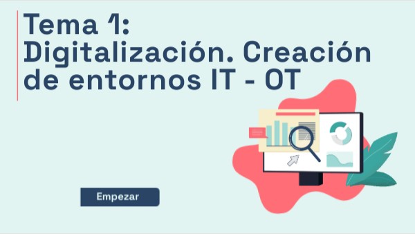 Tema 1: Digitalización. Creación de entornos IT-OT | Genially