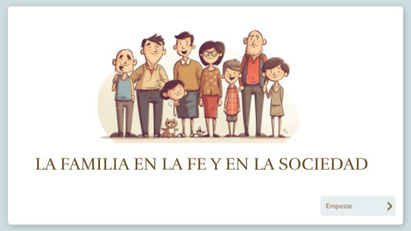 LA FAMILIA EN LA FE Y EN LA SOCIEDAD | Genially